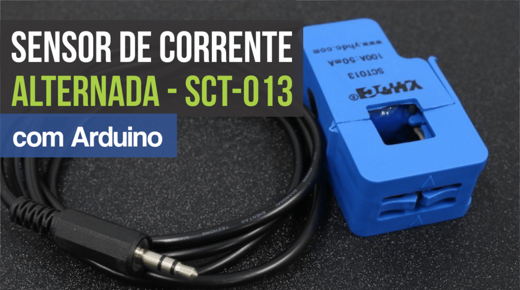 SCT-013 - Sensor de Corrente Alternada | Portal Vida de Silício
