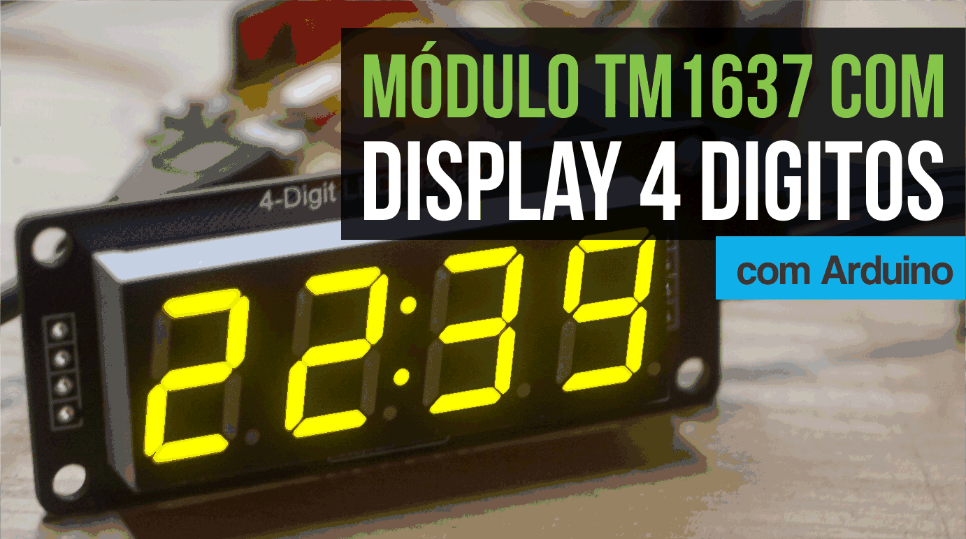 Módulo TM1637 - Display 4 dígitos com Arduino - Portal Vida de Silício