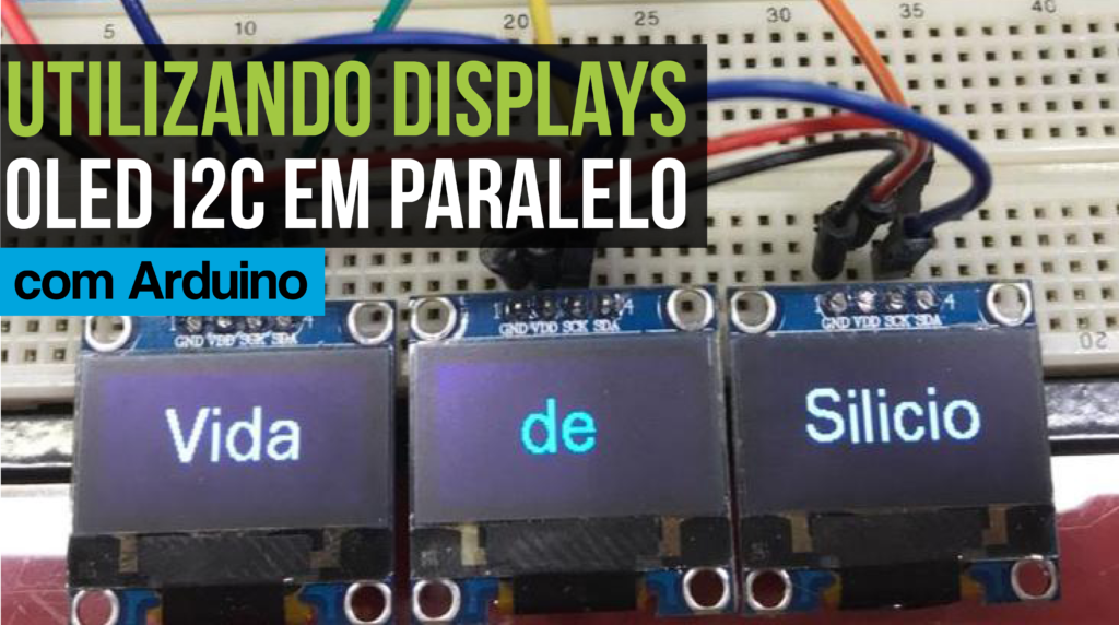 Utilizando Displays Oled 096 I2c Em Paralelo Com Arduino Portal Vida De Silício