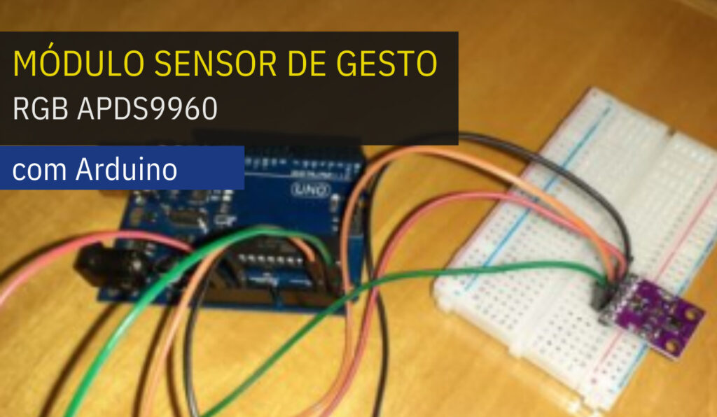 Módulo Sensor de Gesto e RGB APDS9960 com Arduino - Portal Vida de Silício